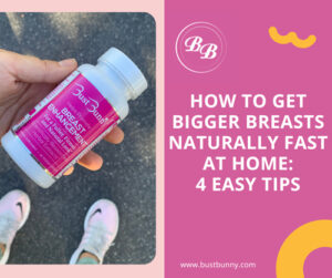 How to Get Bigger Breasts Naturally Fast at Home: 4 Easy Tips